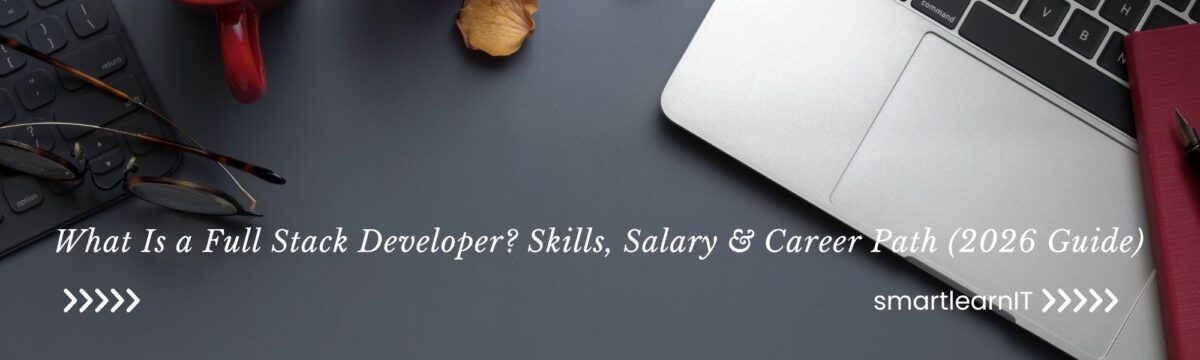 What Is a Full Stack Developer? Skills, Salary & Career Path (2026 Guide)